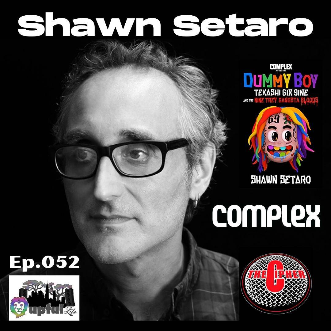 The Upful LIFE Podcast ep.052: SHAWN SETARO (hip-hop journalist ...