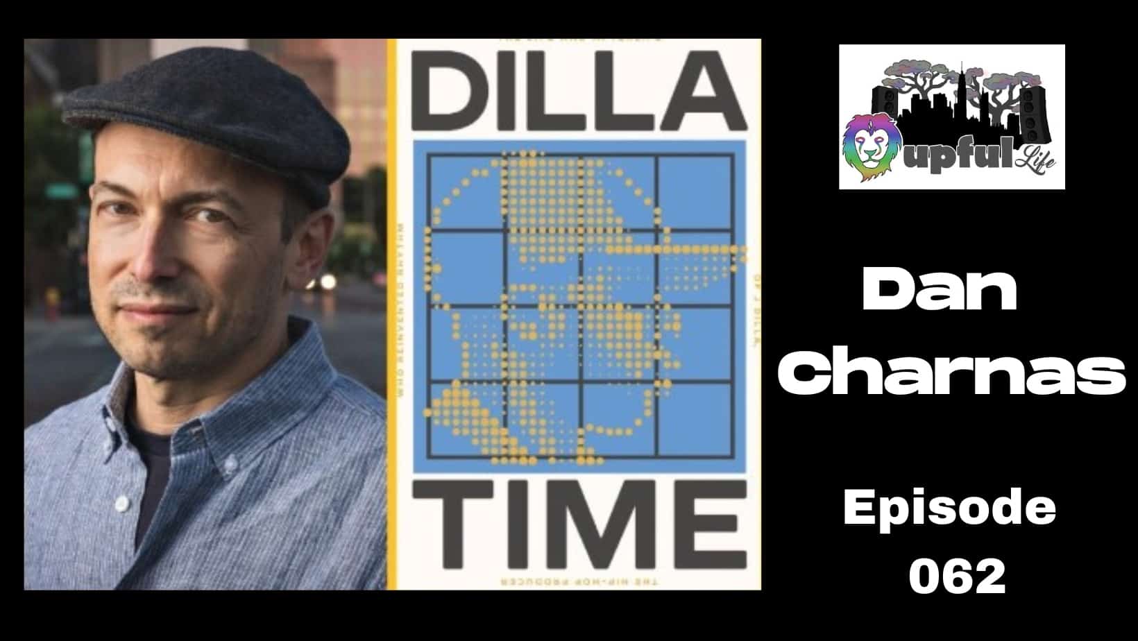 The Upful LIFE Podcast ep.062: DAN CHARNAS [author/journalist-Dilla ...