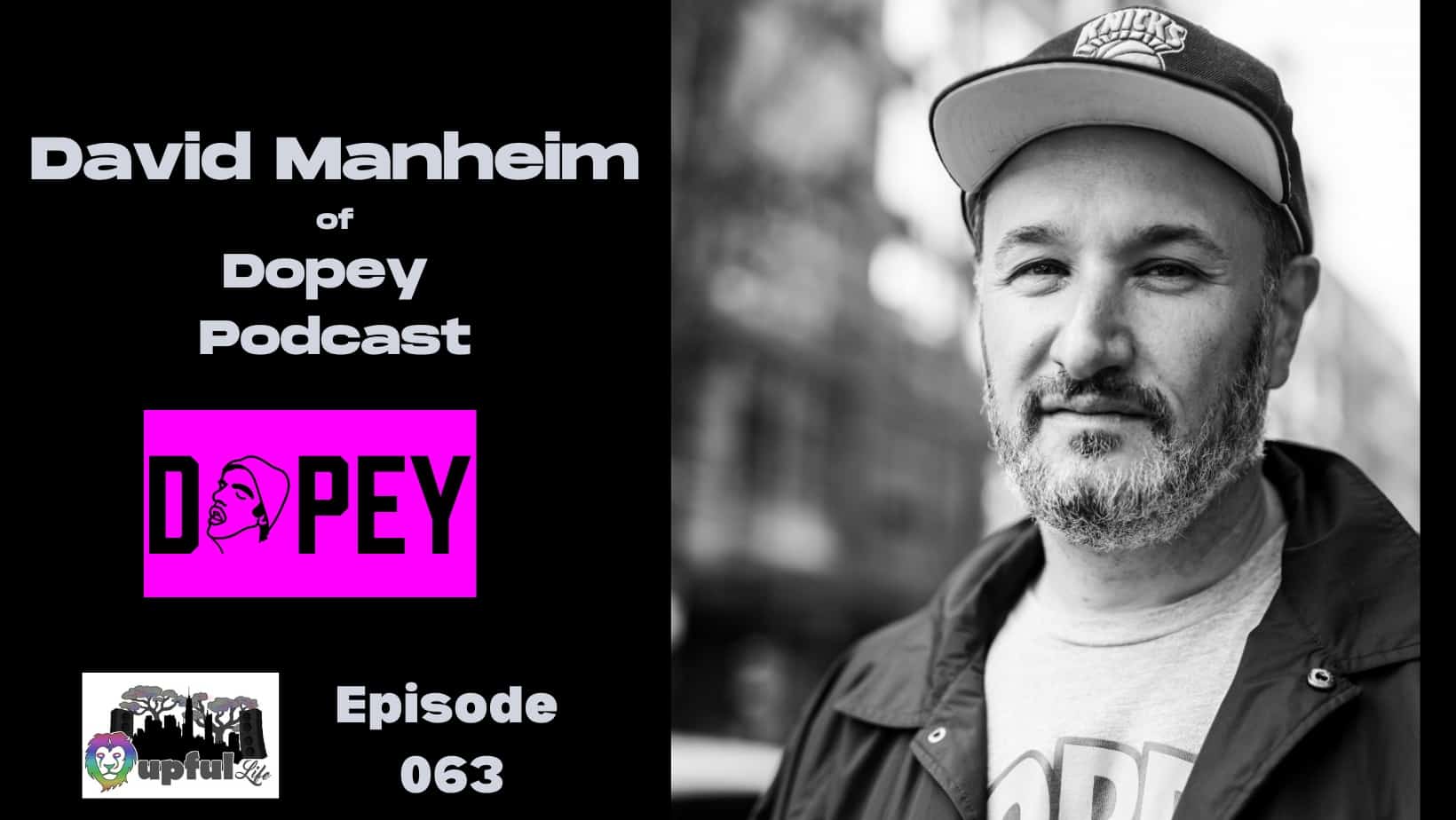 The Upful LIFE Podcast - Ep.063: DAVID MANHEIN of DOPEY PODCAST