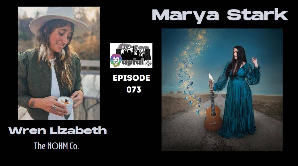 The Upful LIFE Podcast - Ep.073: MARYA STARK [singer-songwriter] + WREN ...