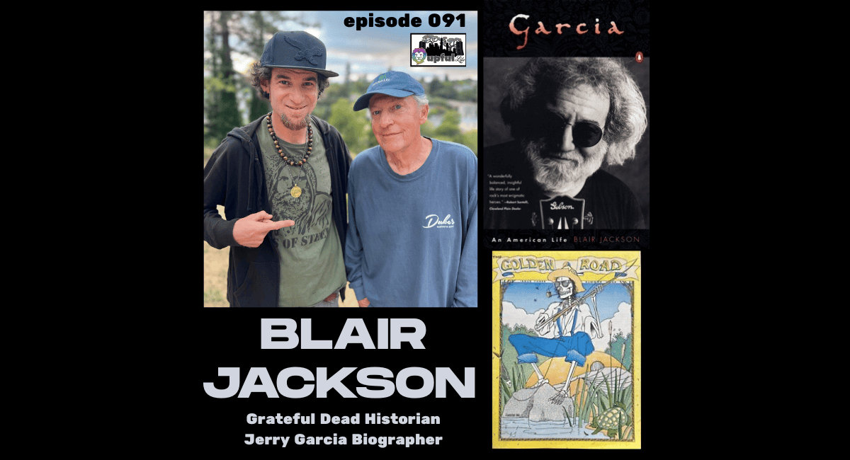 The Upful LIFE Podcast - Ep.091: BLAIR JACKSON [Jerry Garcia Biographer ...